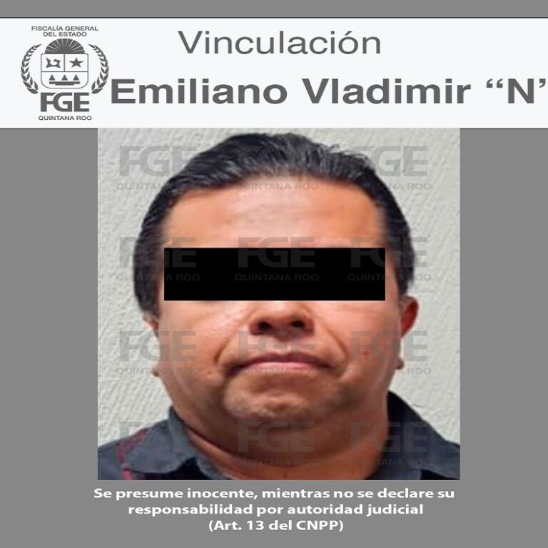 OBTIENE FISCALÍA DE QUINTANA ROO VINCULACIÓN A PROCESO DE EMILIANO VLADIMIR “N” POR DELITOS ...